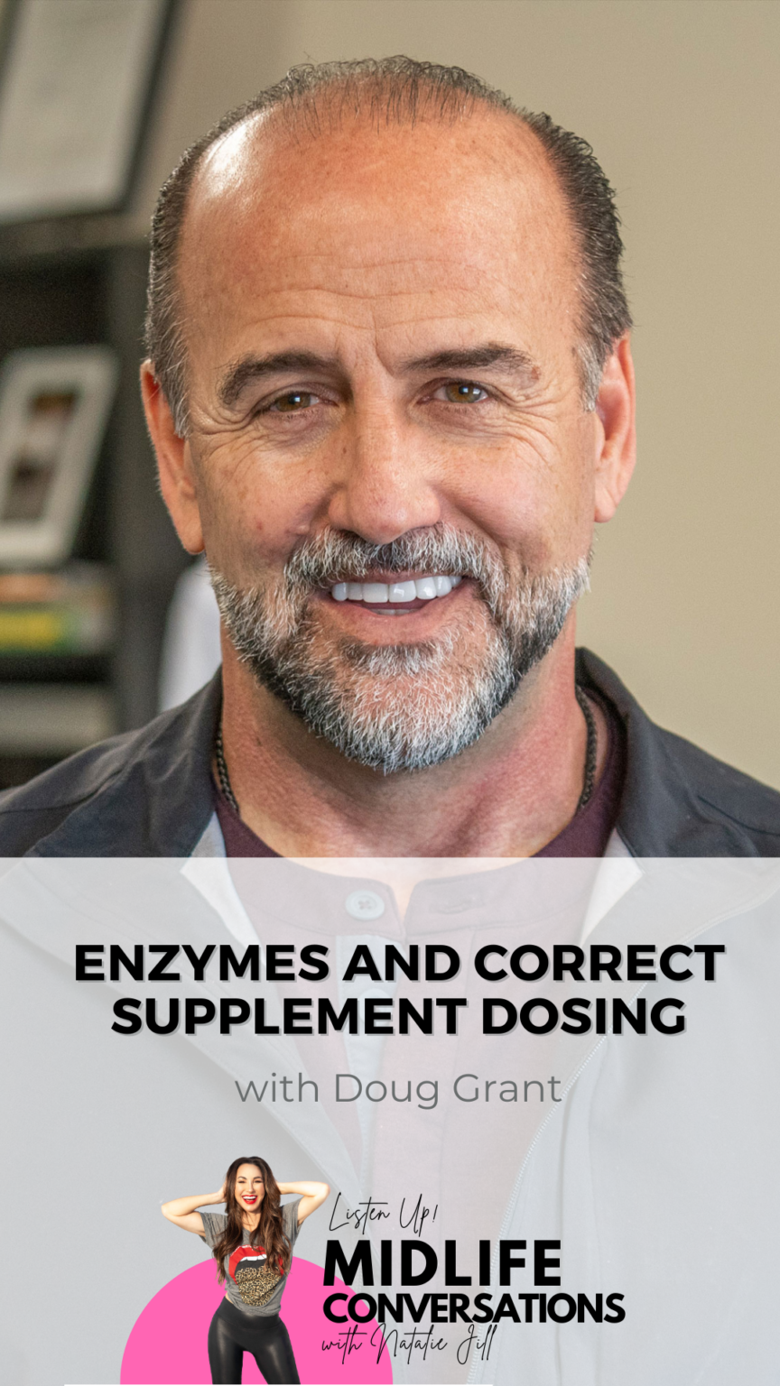 Enzymes and Correct Supplement Dosing with Doug Grant - Midlife Conversations with Natalie Jill
